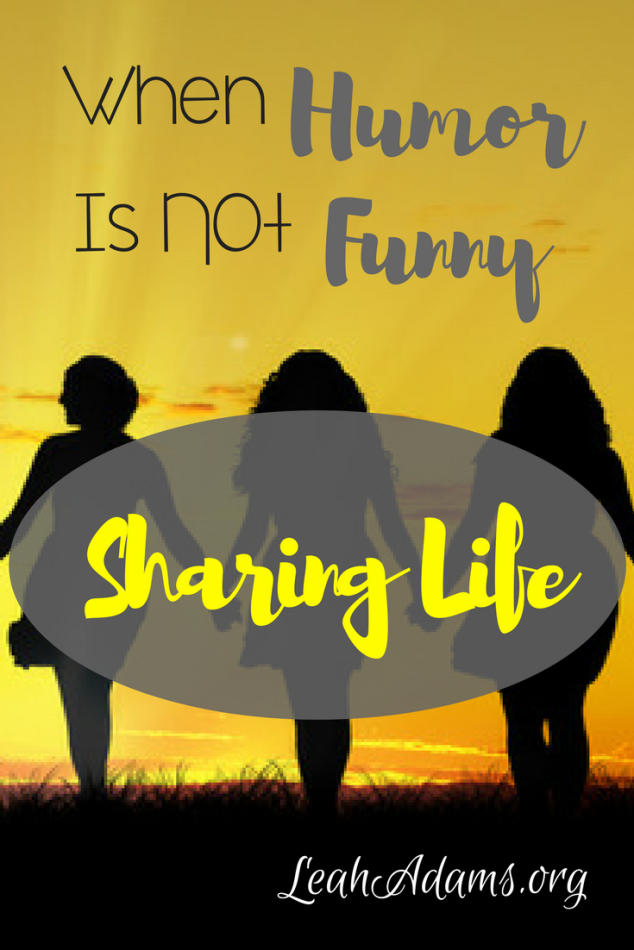 Sharing Life: When Humor is Not Funny
