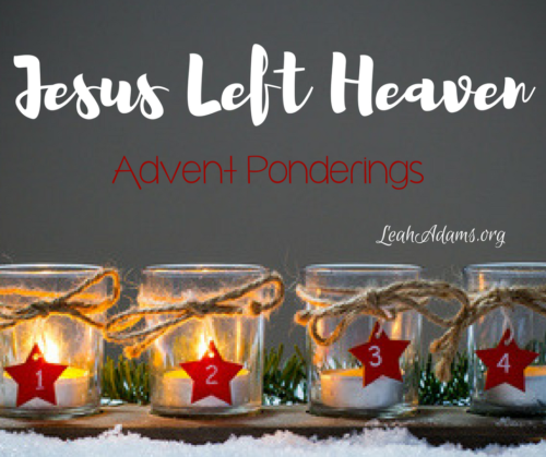 Advent Ponderings Jesus Left Heaven
